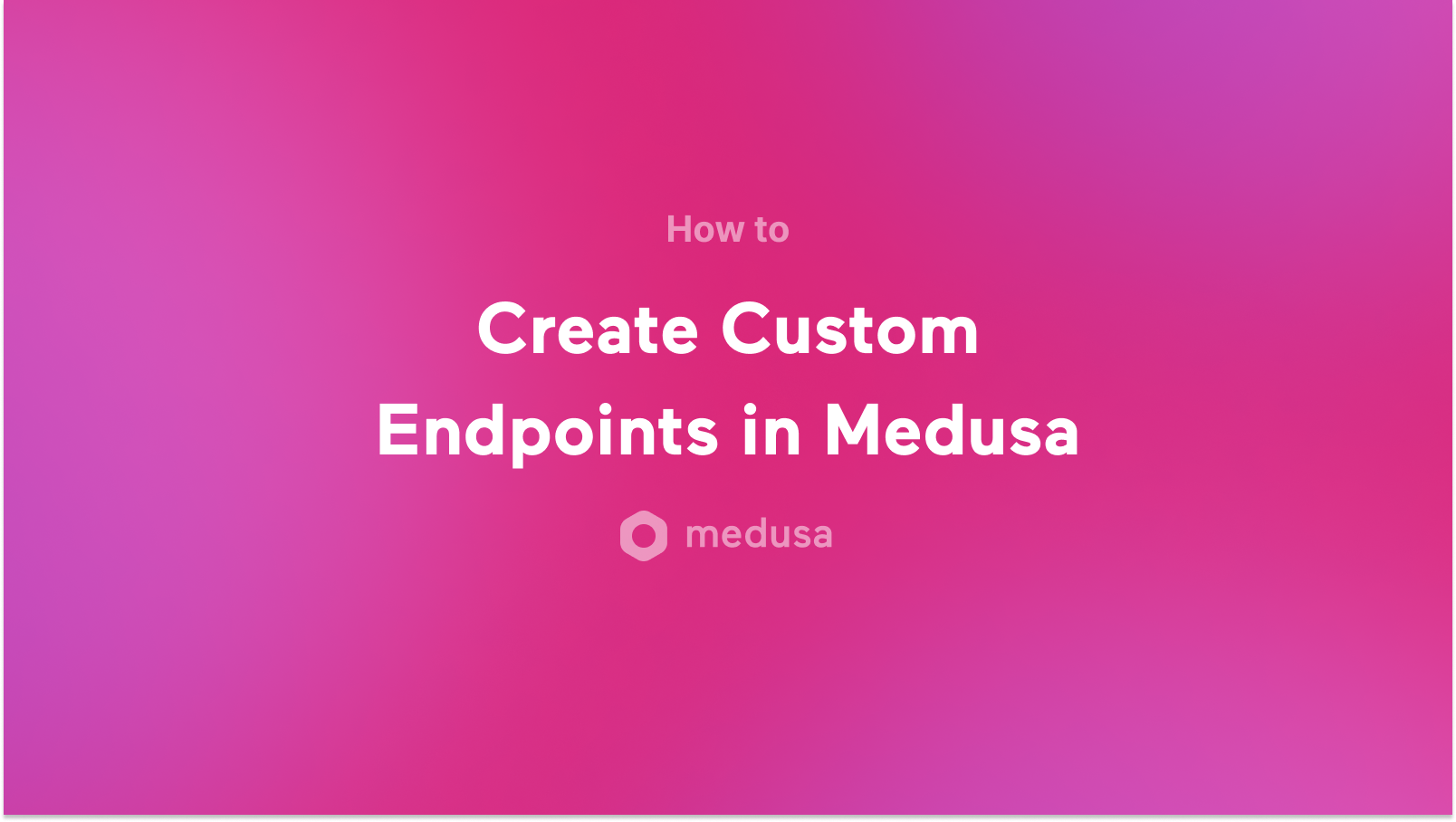 Medusa - How to Create Custom Endpoints in Medusa Medusa - How to Create Custom Endpoints in Medusa